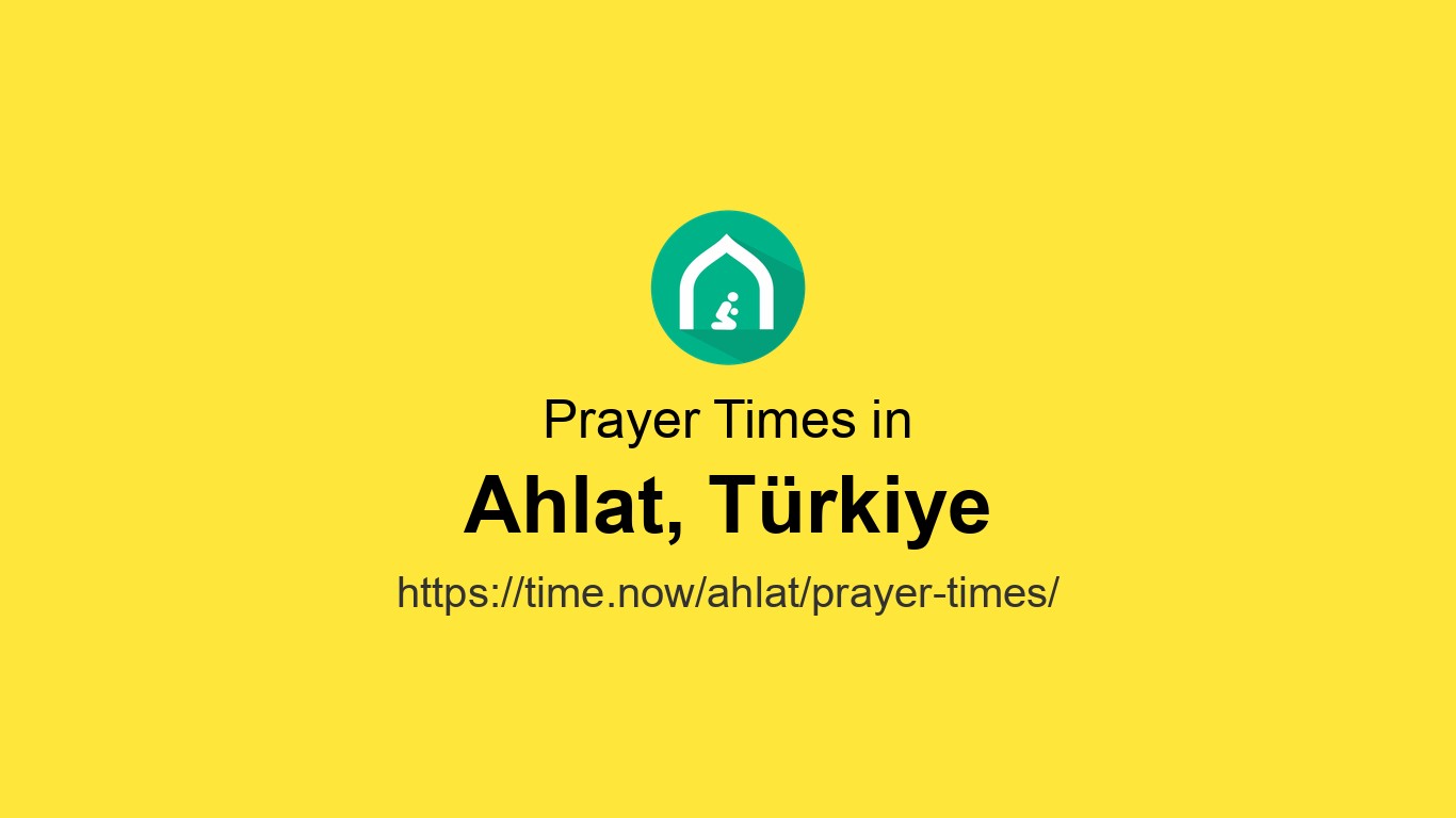 Islamic Prayer Times Today in Ahlat, Türkiye - May 17, 2026 | Time.now