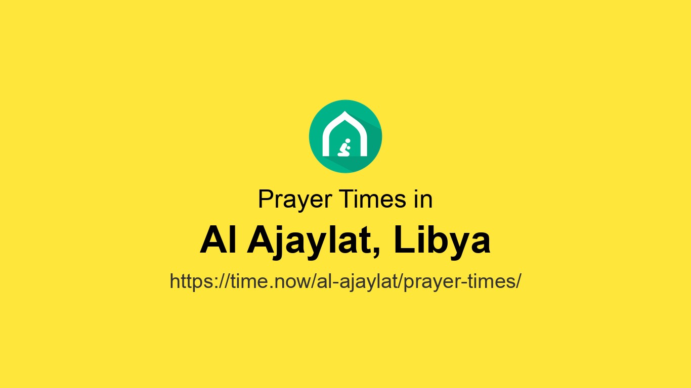 Islamic Prayer Times Today in Al Ajaylat, Libya - June 20, 2026