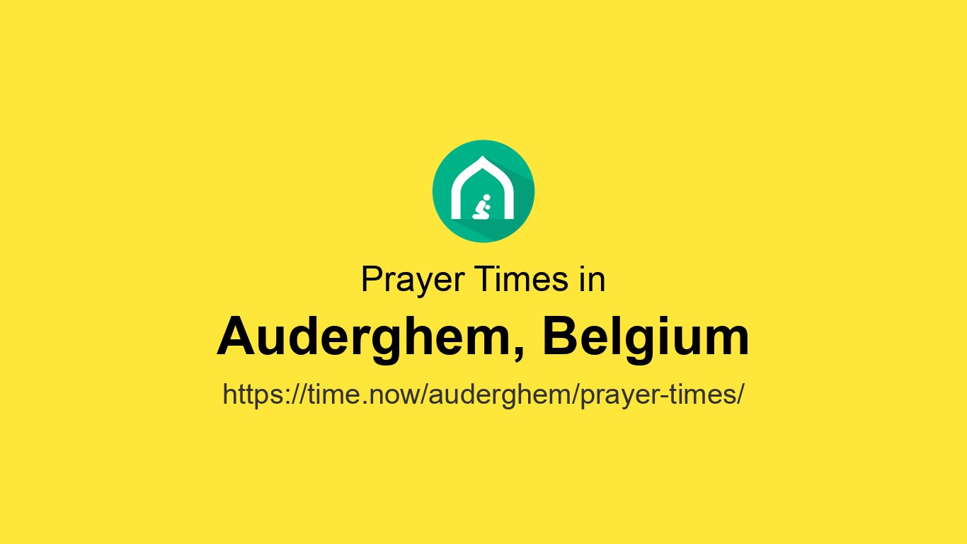 Islamic Prayer Times Today in Auderghem, Belgium - May 17, 2026 | Time.now