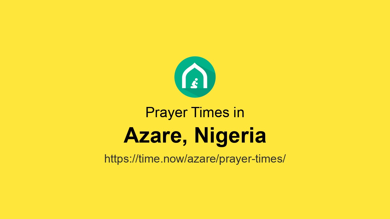Horarios de oración islámica hoy en Azare, Nigeria - May 11, 2026 ...