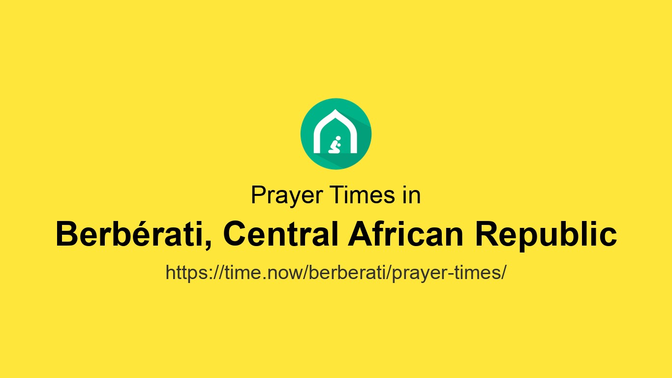 Islamic Prayer Times Today in Berbérati, Central African Republic - May ...