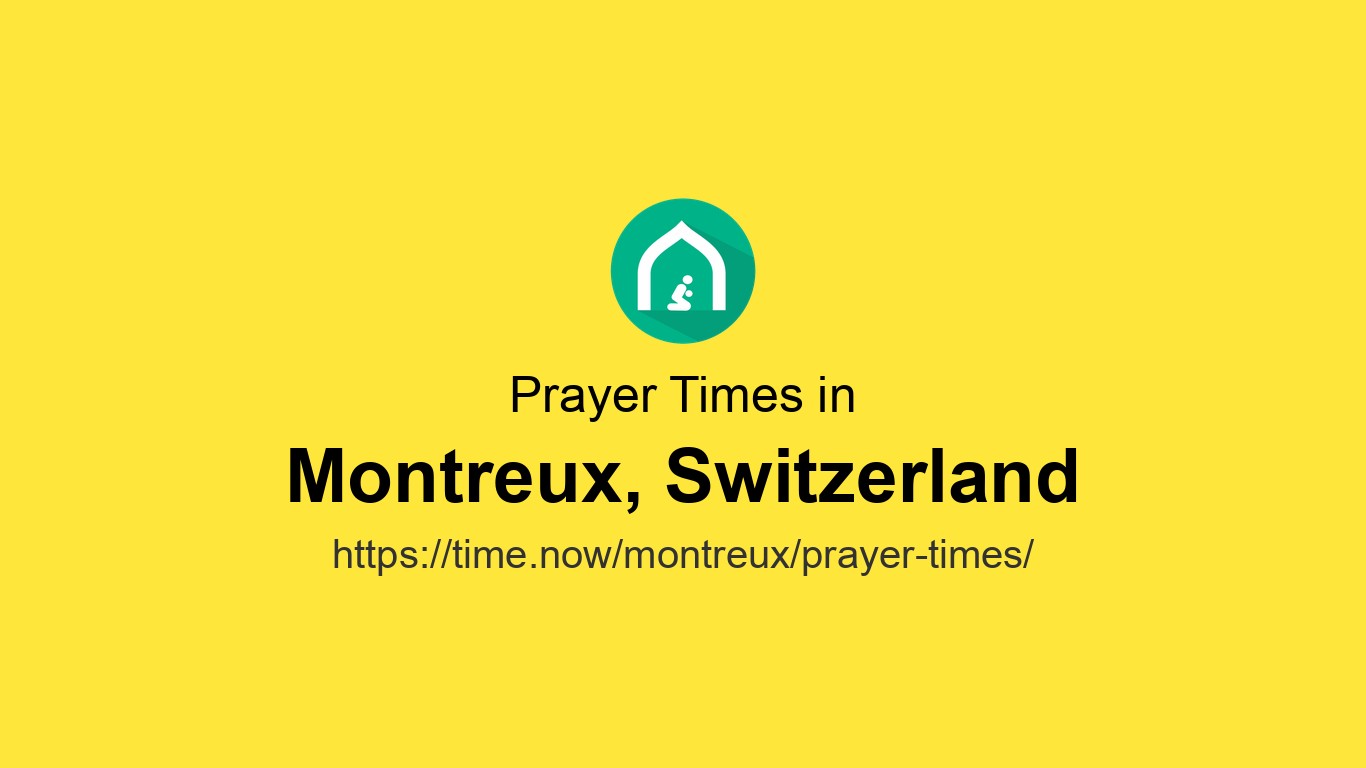 Islamic Prayer Times Today in Montreux, Switzerland - May 26, 2026 ...