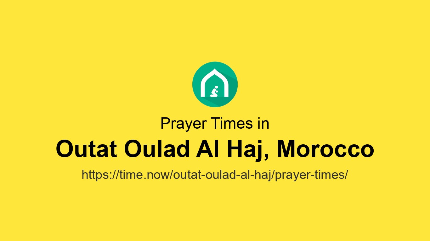 Islamic Prayer Times Today in Outat Oulad Al Haj, Morocco - June 1 ...