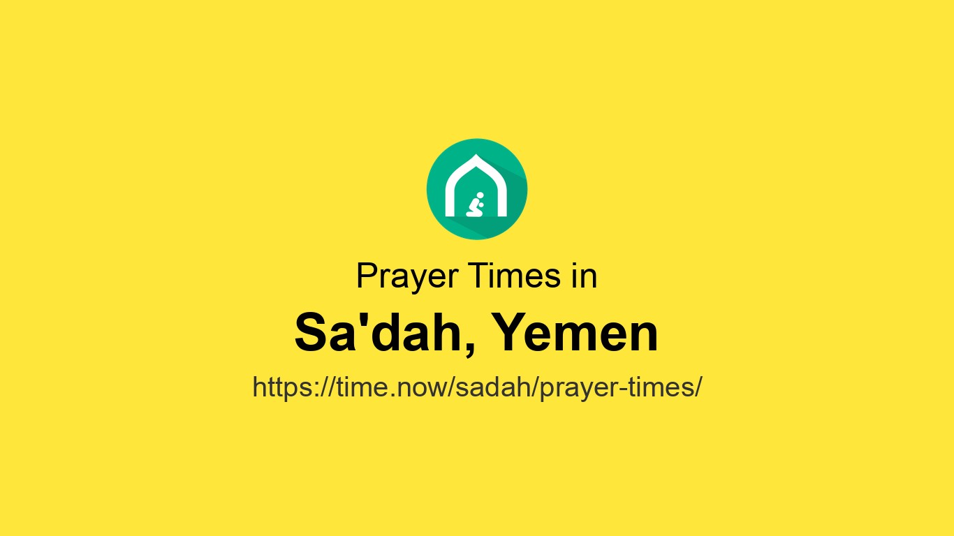 Islamic Prayer Times Today in Sa'dah, Yemen - May 31, 2026 | Time.now