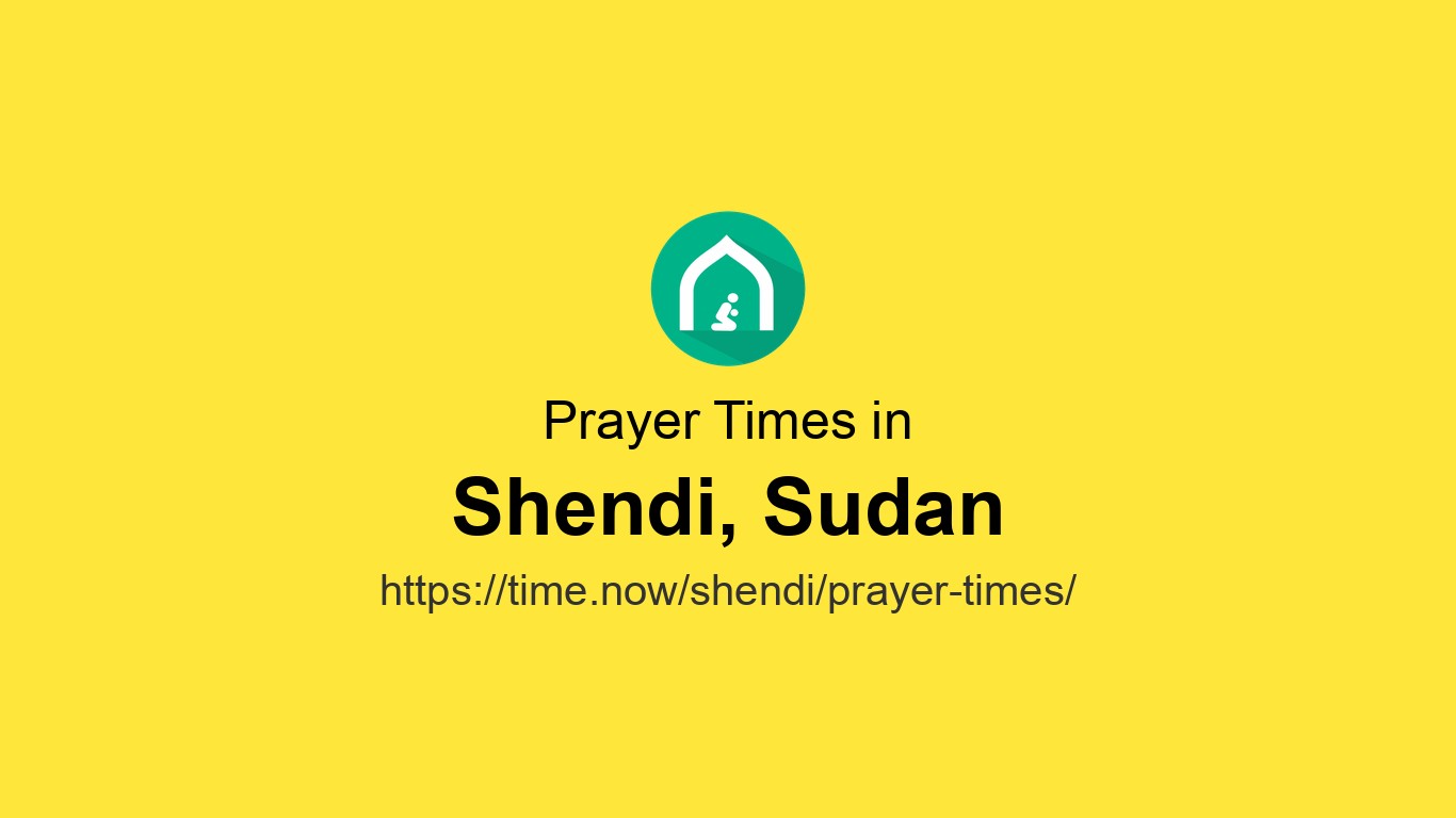 Islamic Prayer Times Today in Shendi, Sudan - June 4, 2026 | Time.now