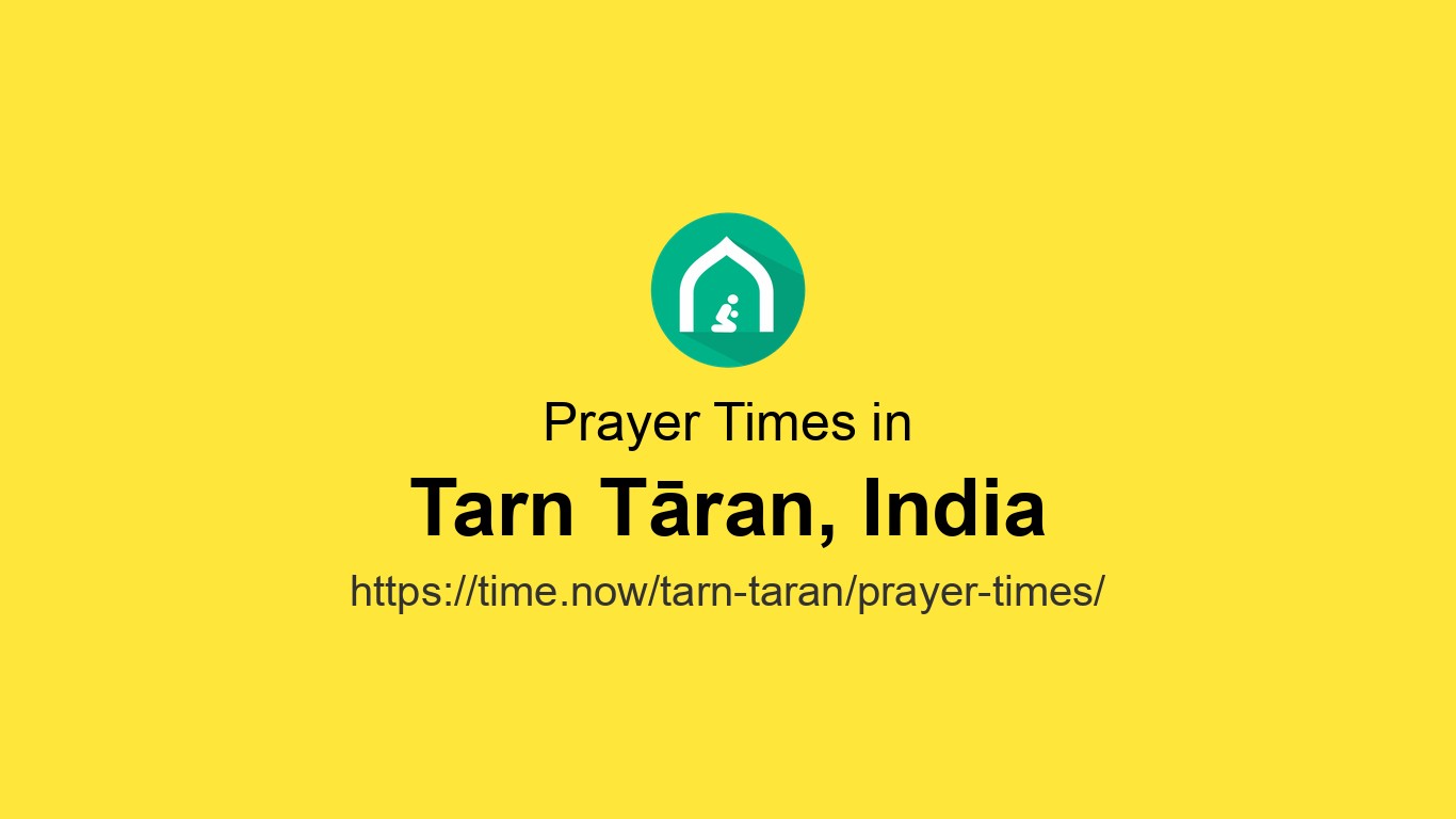Islamic Prayer Times Today in Tarn Tāran, India - May 11, 2026 | Time.now