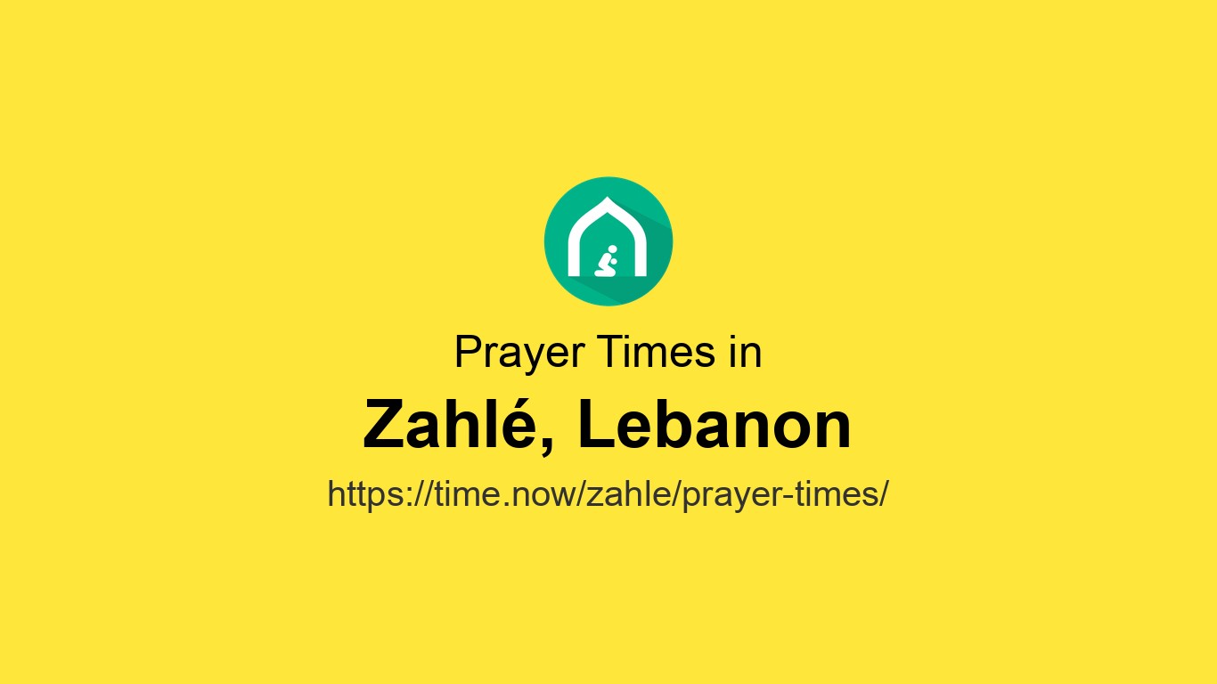Islamic Prayer Times Today in Zahlé, Lebanon - June 23, 2026