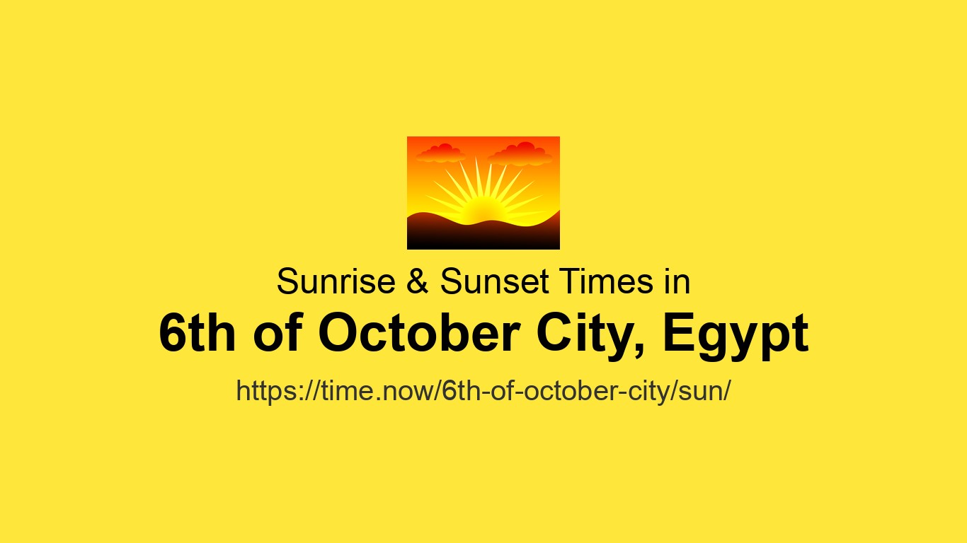 Sunrise & Sunset Times Today for 6th of October City, Egypt