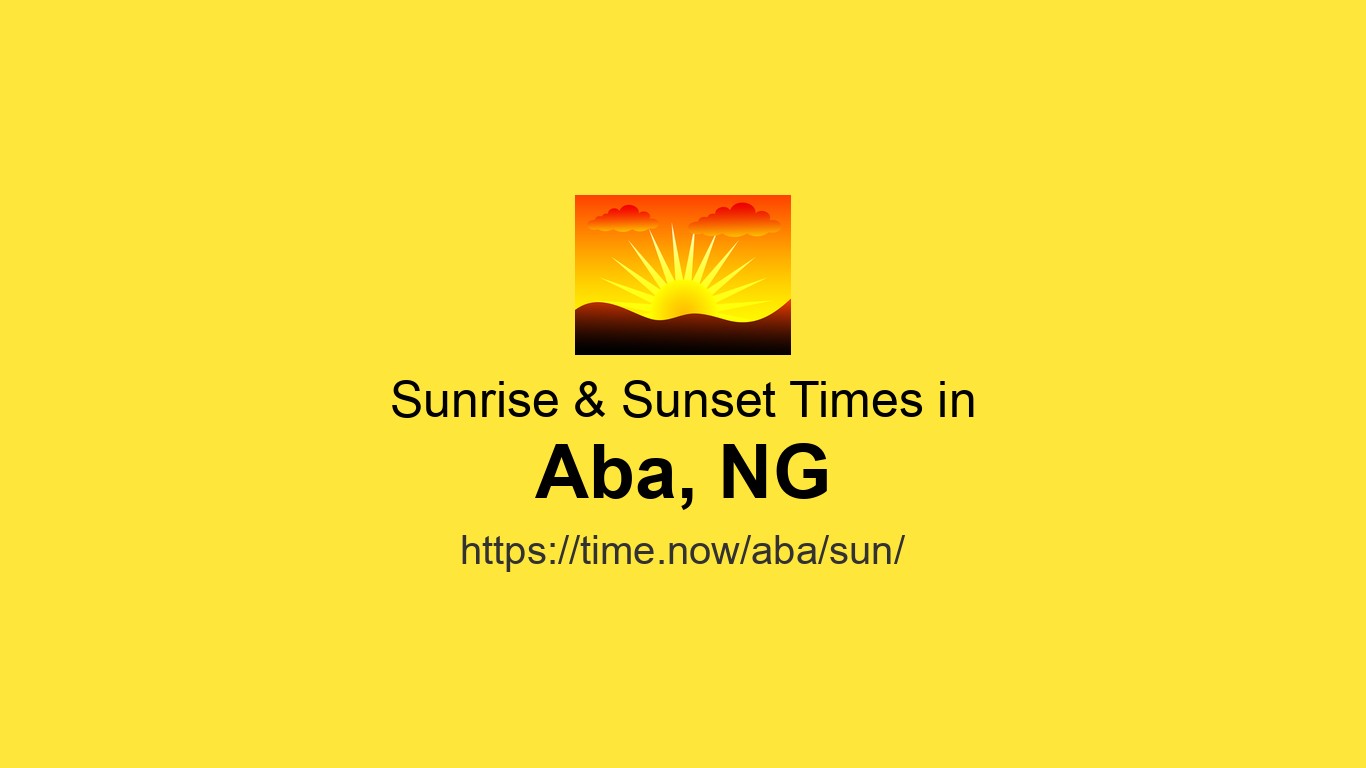 Sunrise & Sunset Times Today for Aba, Nigeria | Time.now