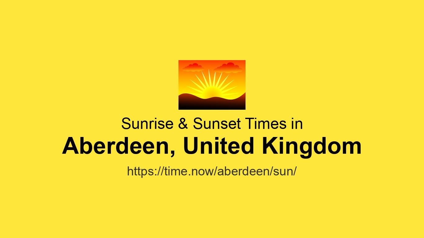 Sunrise & Sunset Times Today for Aberdeen, United Kingdom | Time.now