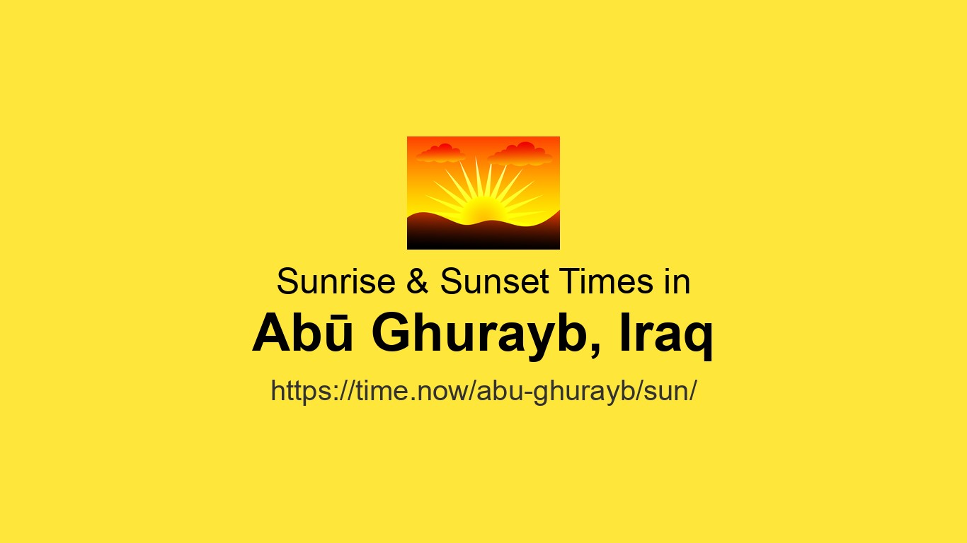 Sunrise & Sunset Times Today for Abū Ghurayb, Iraq | Time.now