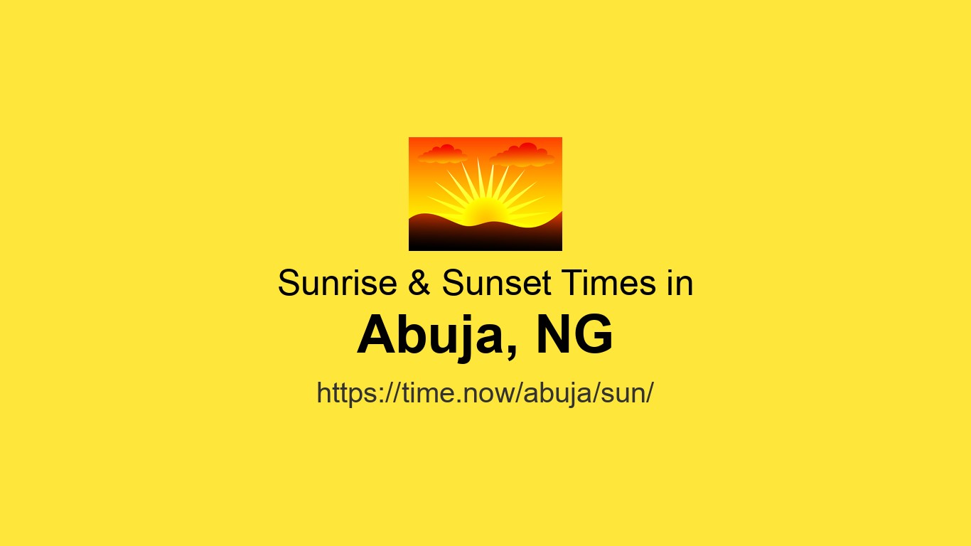 Sunrise & Sunset Times for Abuja, Nigeria | Time.now
