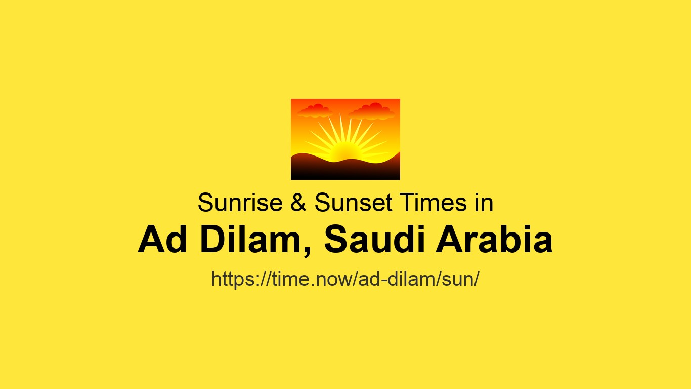 Sunrise & Sunset Times Today for Ad Dilam, Saudi Arabia | Time.now