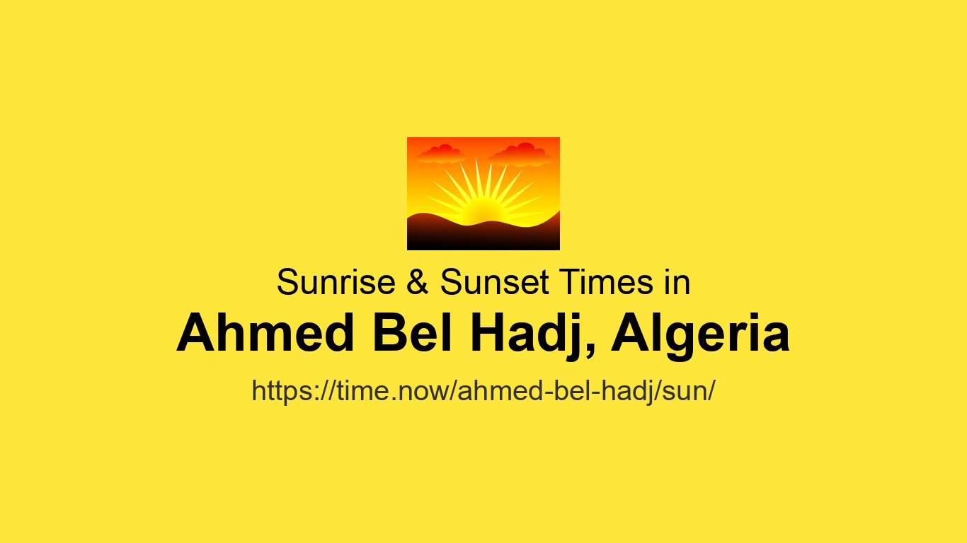 Sunrise & Sunset Times Today for Ahmed Bel Hadj, Algeria | Time.now