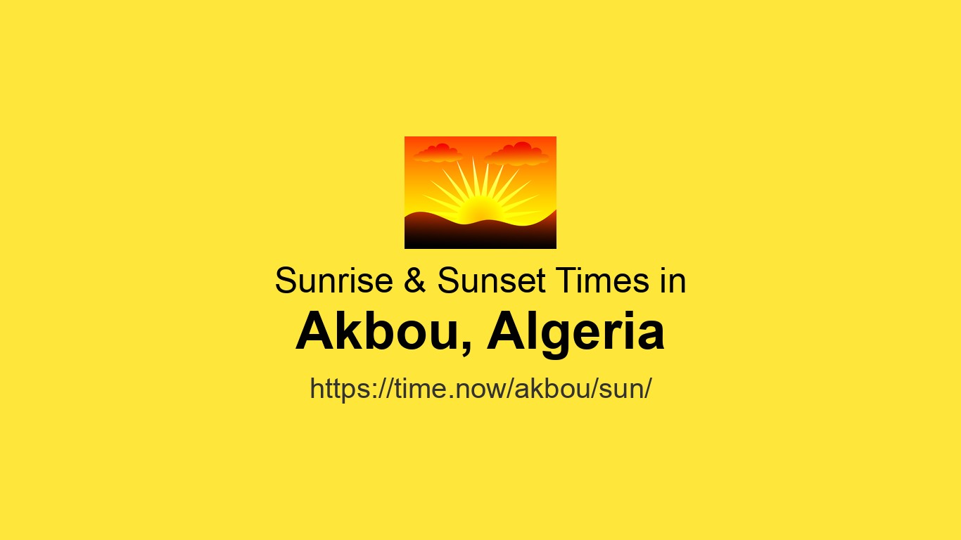 Sunrise & Sunset Times Today for Akbou, Algeria | Time.now