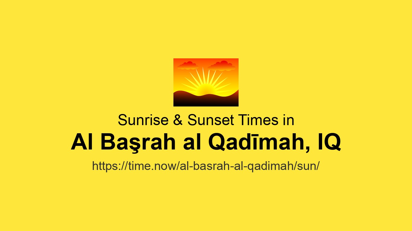 Sunrise & Sunset Times for Al Başrah al Qadīmah, Iraq | Time.now