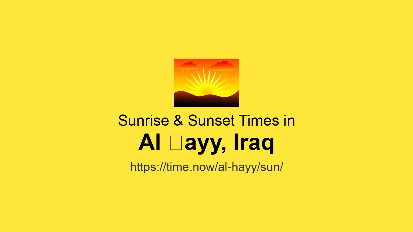 Sunrise & Sunset Times Today for Al Ḩayy, Iraq | Time.now