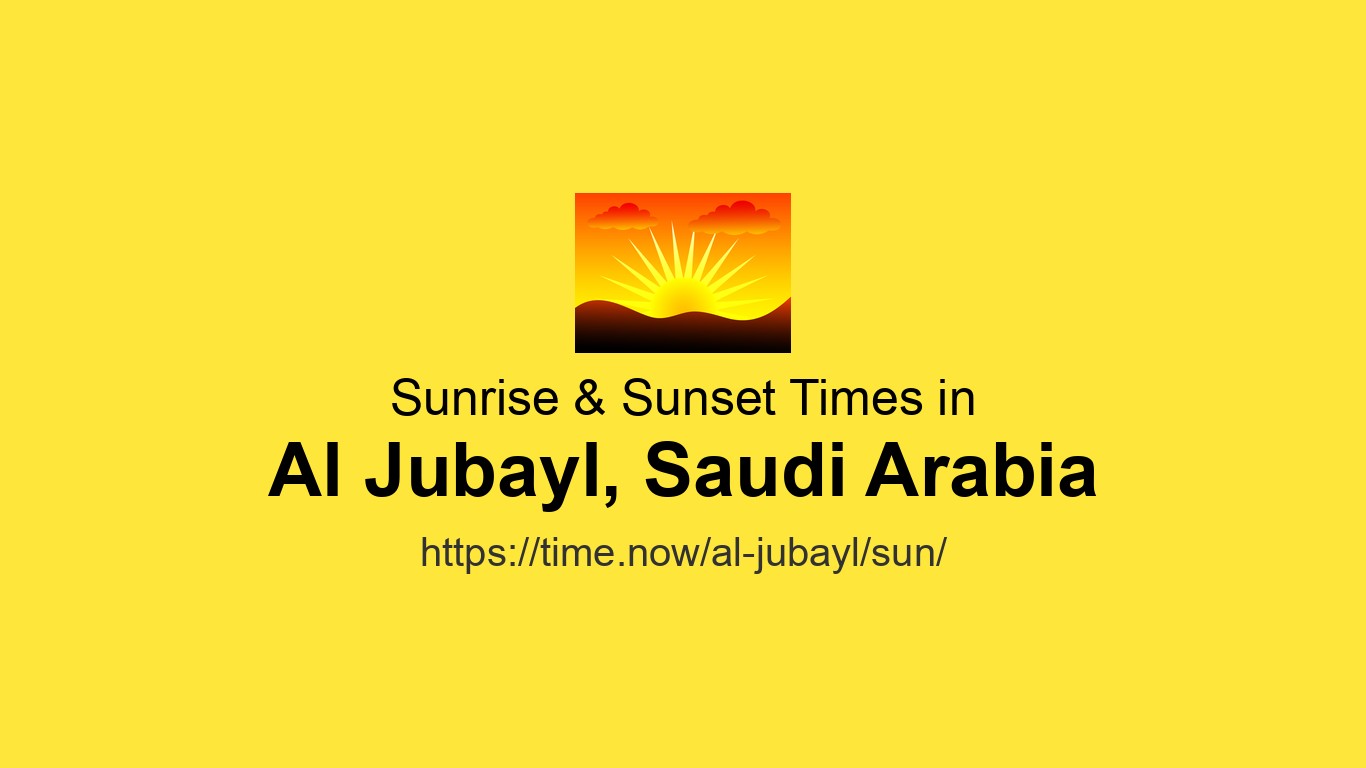 Sunrise & Sunset Times Today for Al Jubayl, Saudi Arabia | Time.now