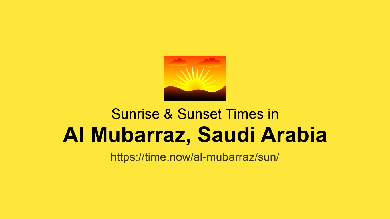 Sunrise & Sunset Times for Al Mubarraz, Saudi Arabia | Time.now
