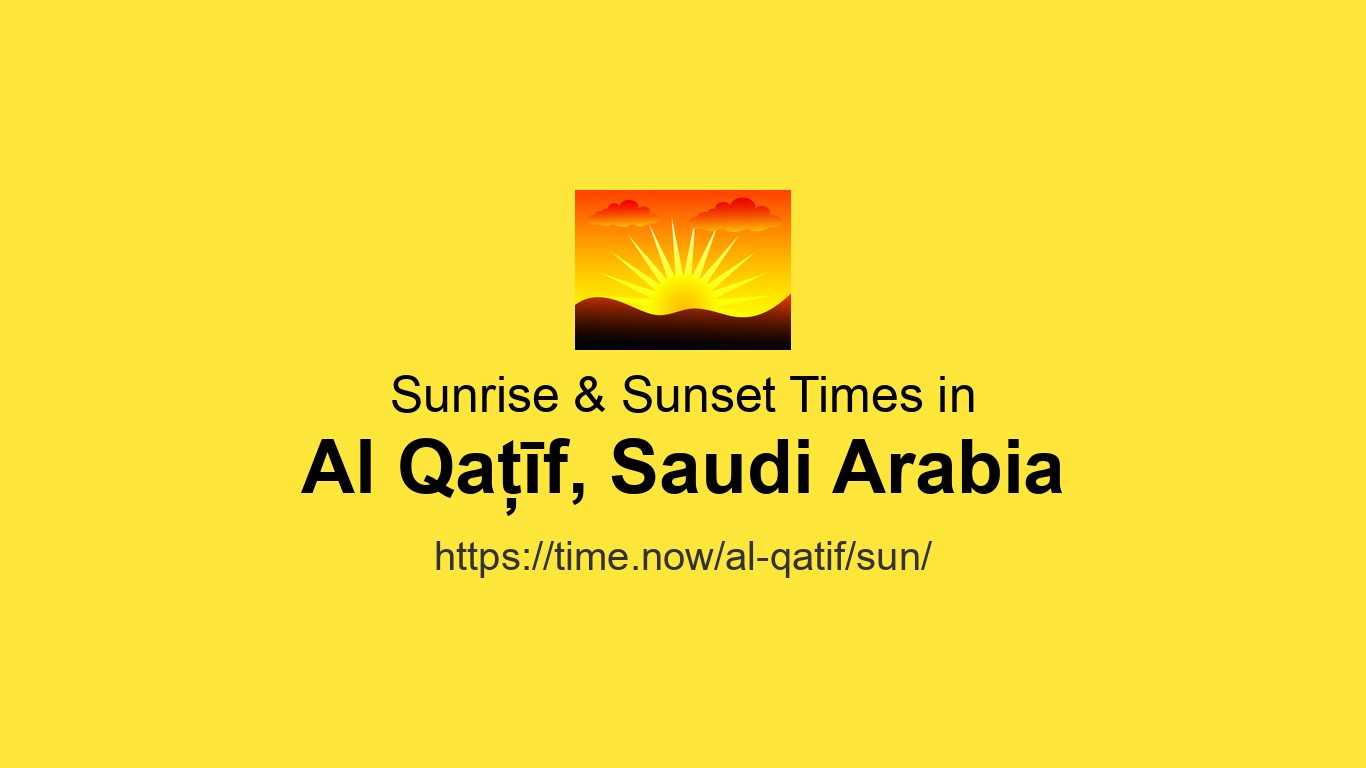 Sunrise & Sunset Times Today for Al Qaţīf, Saudi Arabia | Time.now