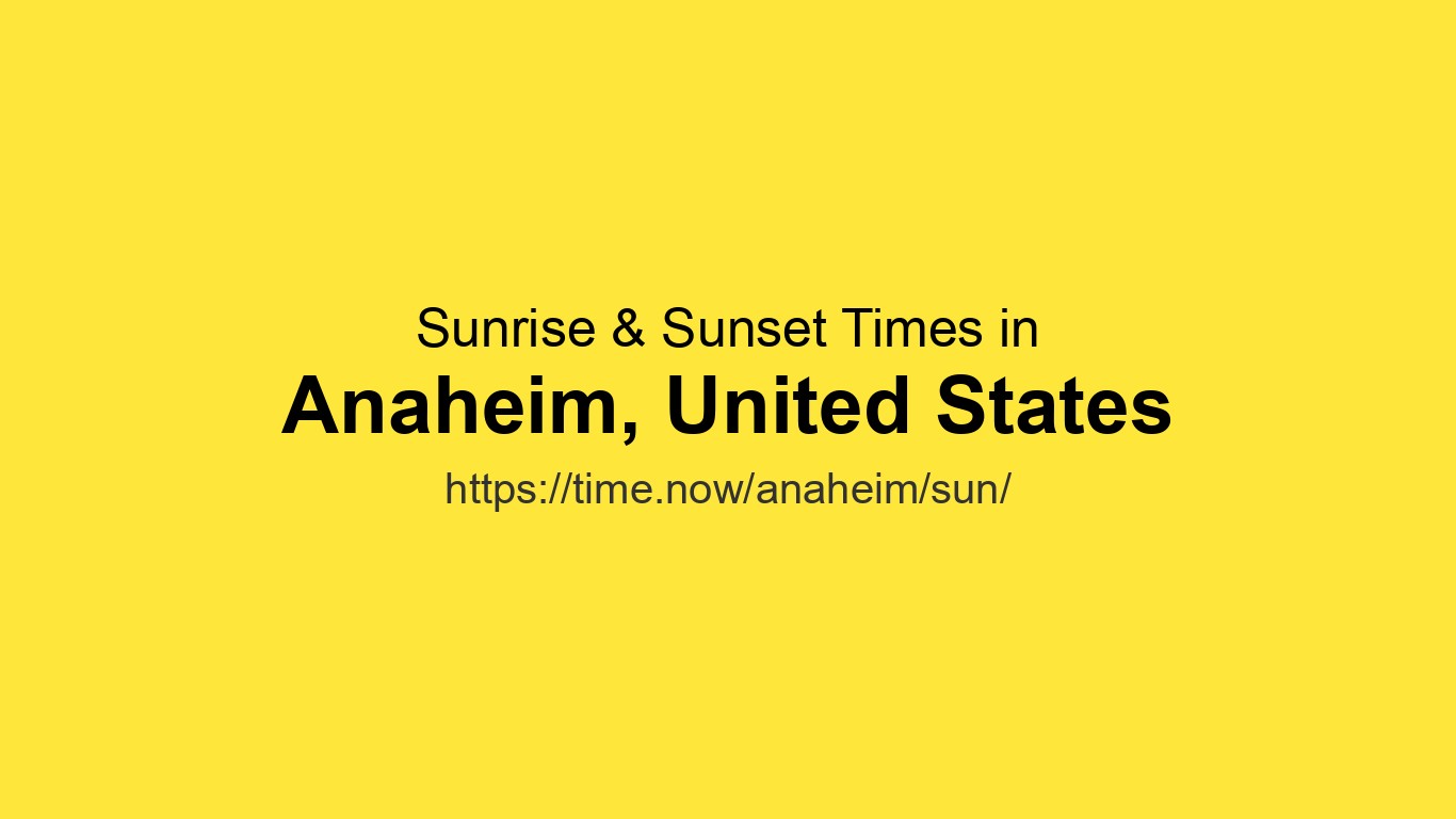 Sunrise & Sunset Times for Anaheim, United States | Time.now