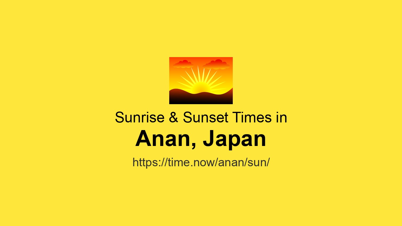 Sunrise & Sunset Times Today for Anan, Japan | Time.now