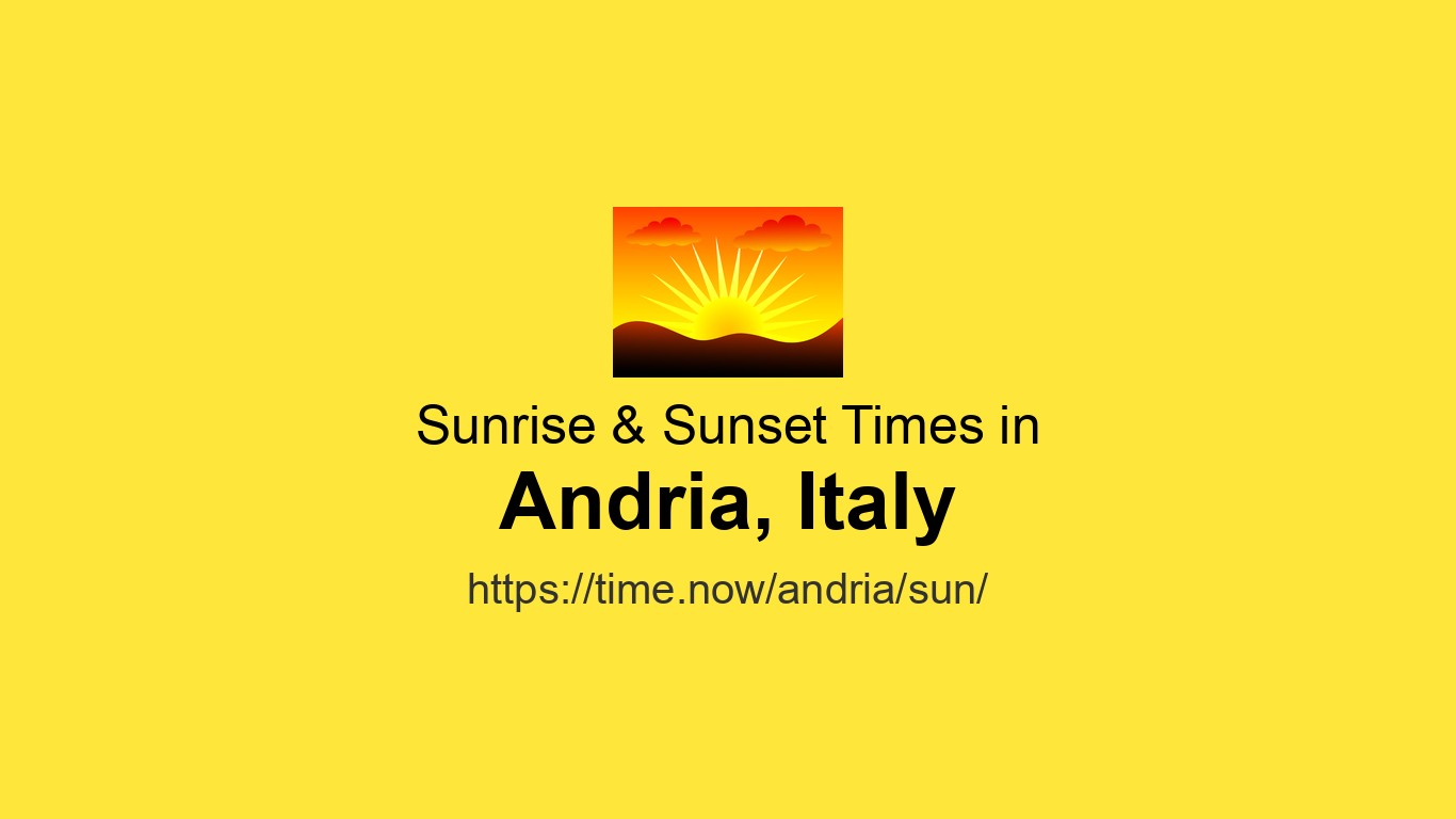 Sunrise & Sunset Times Today for Andria, Italy | Time.now