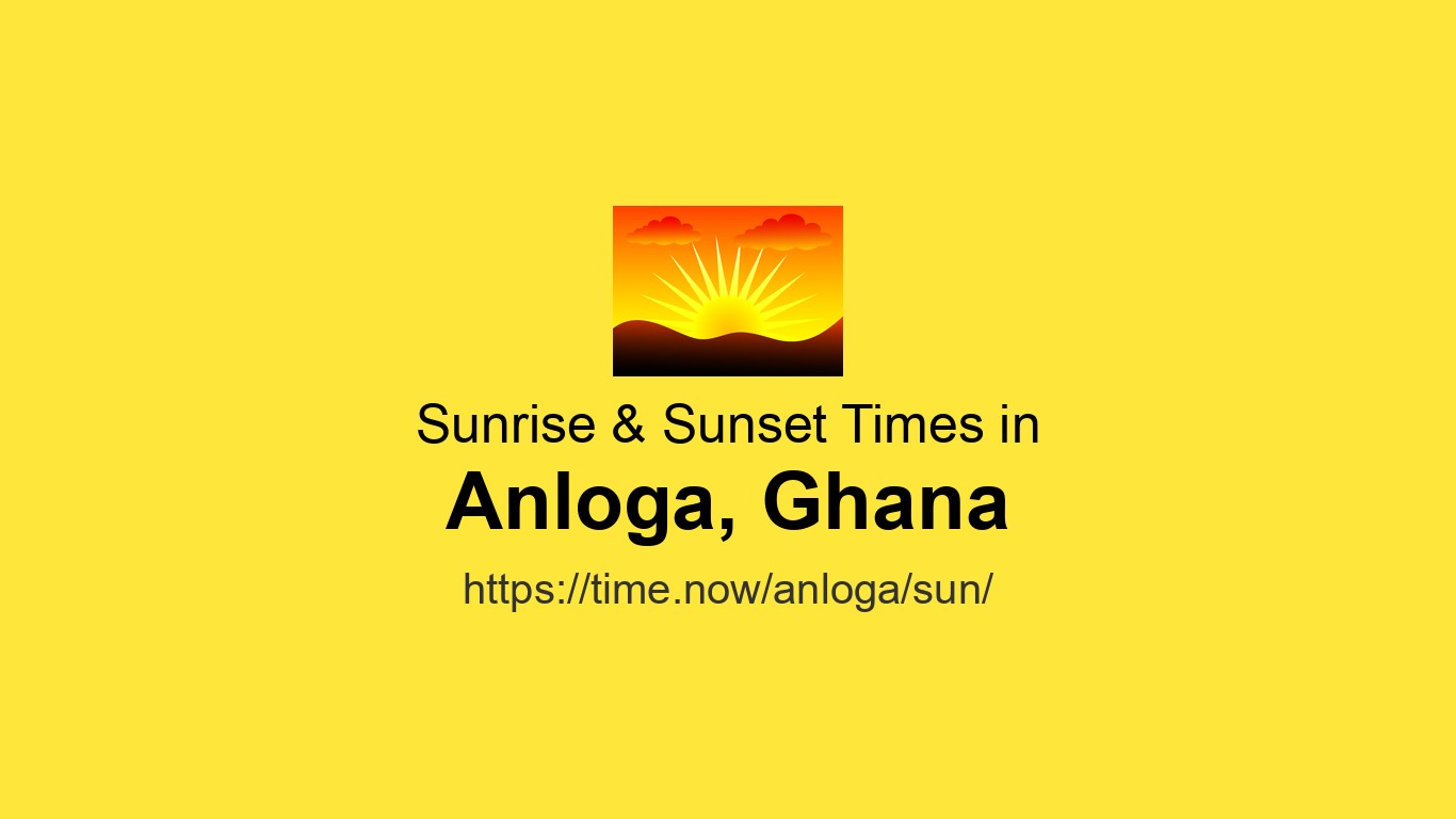 Sunrise & Sunset Times Today for Anloga, Ghana | Time.now