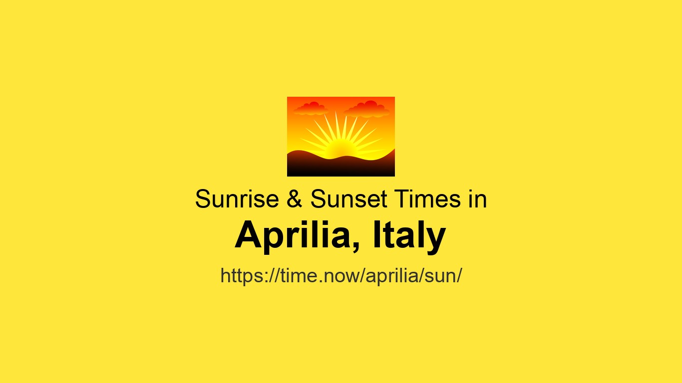 Sunrise & Sunset Times Today for Aprilia, Italy | Time.now