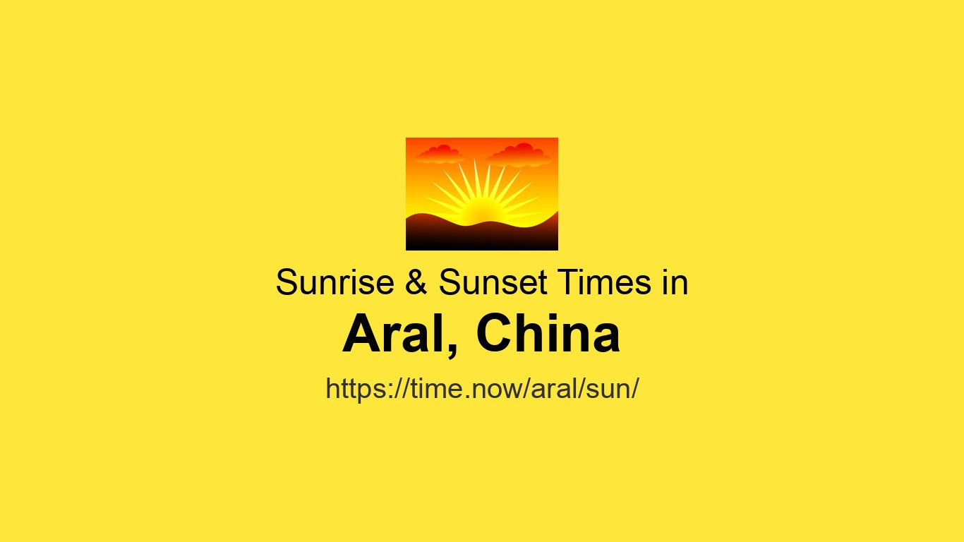Sunrise & Sunset Times Today for Aral, China | Time.now