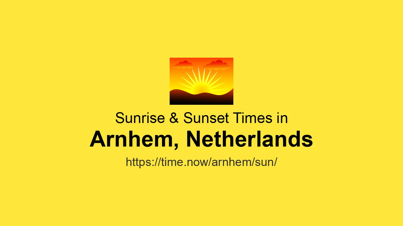 Sunrise & Sunset Times Today for Arnhem, Netherlands | Time.now