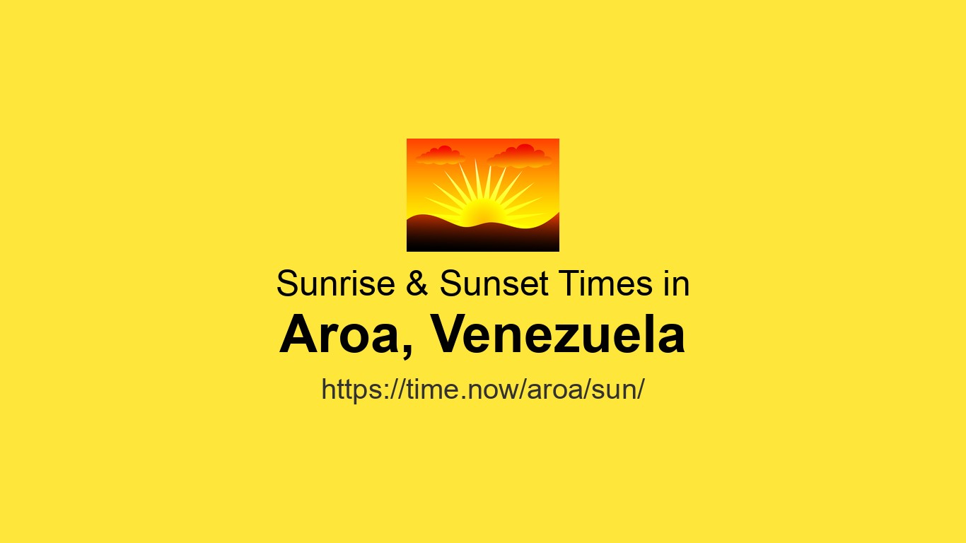 Sunrise & Sunset Times Today for Aroa, Venezuela | Time.now