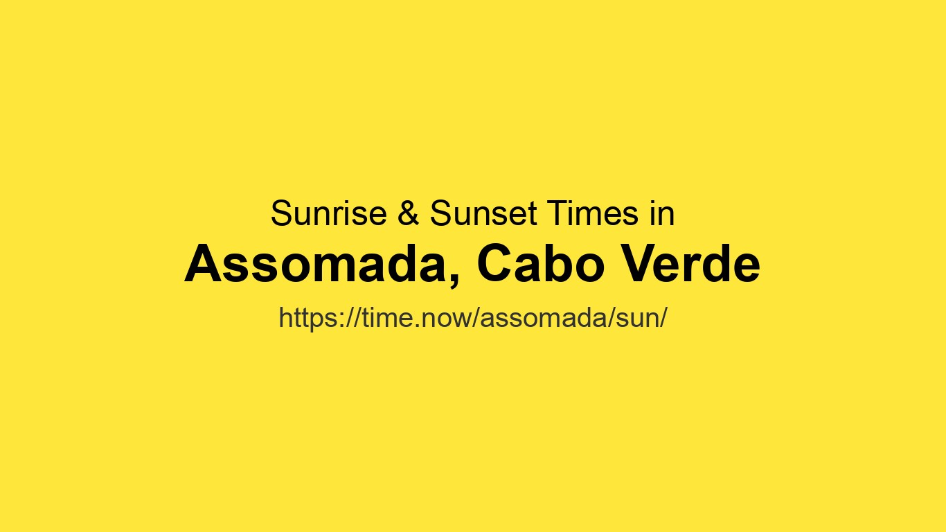 Sunrise & Sunset Times for Assomada, Cabo Verde | Time.now