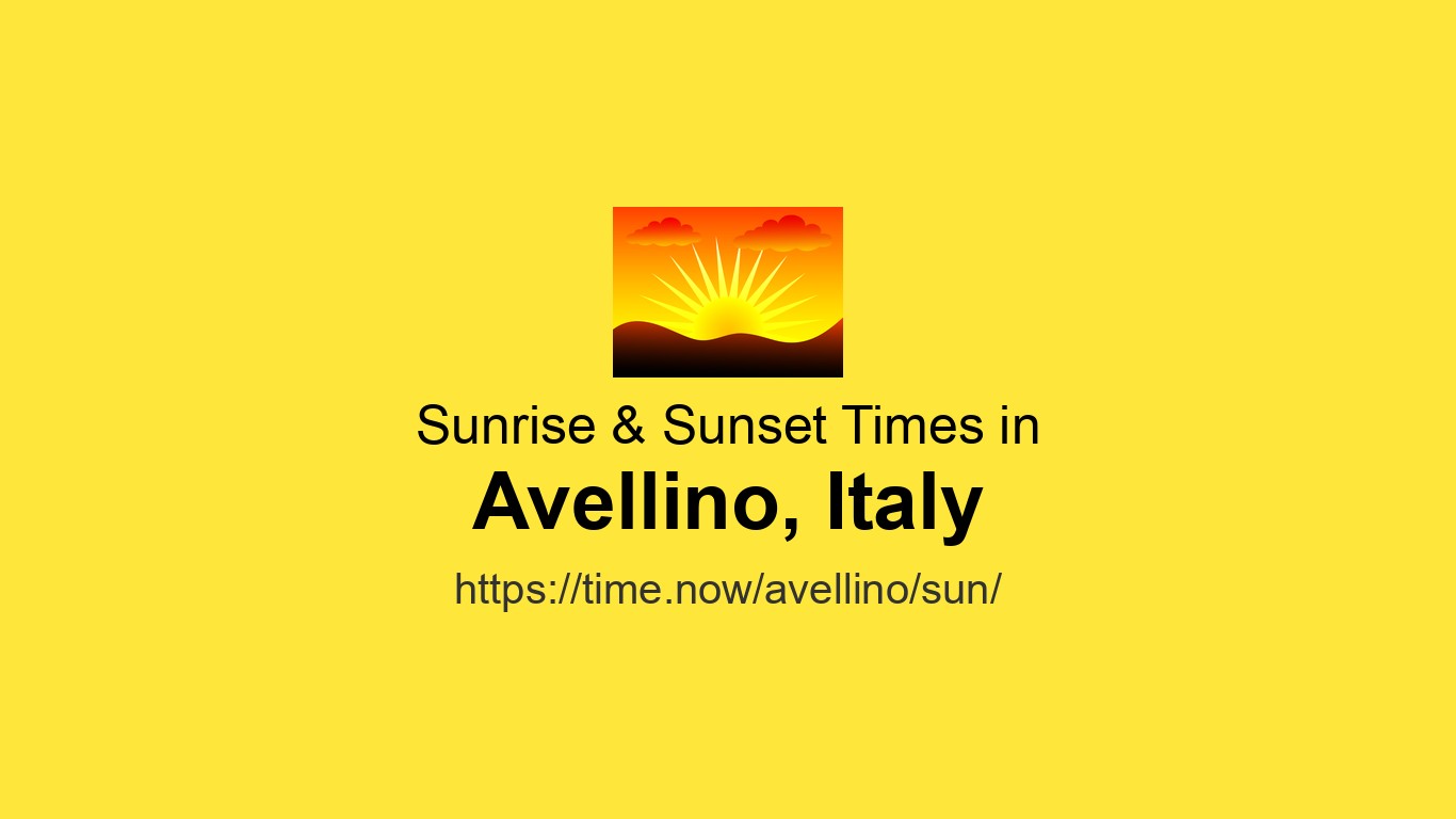 Sunrise & Sunset Times Today for Avellino, Italy | Time.now