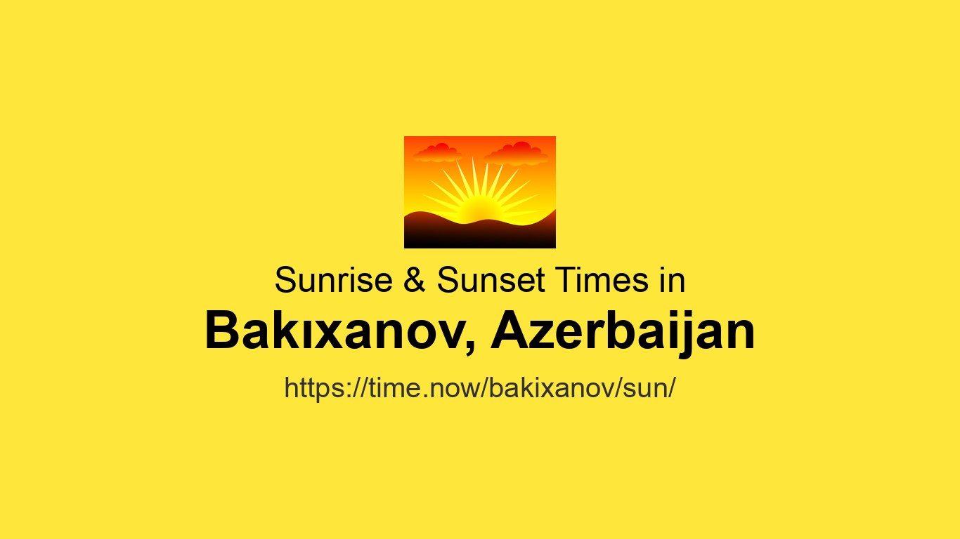 Sunrise & Sunset Times Today for Bakıxanov, Azerbaijan | Time.now