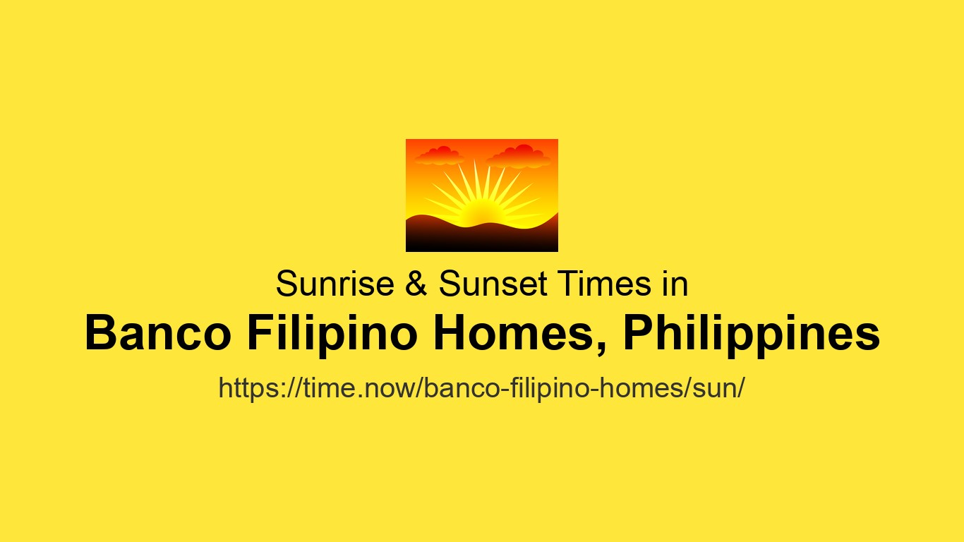Sunrise & Sunset Times Today for Banco Filipino Homes, Philippines ...
