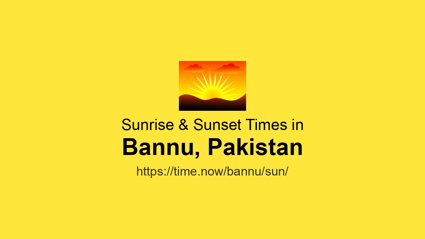 Sunrise & Sunset Times Today for Bannu, Pakistan | Time.now