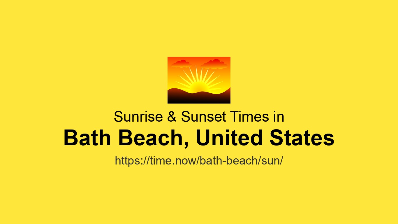 Sunrise & Sunset Times Today for Bath Beach, United States | Time.now