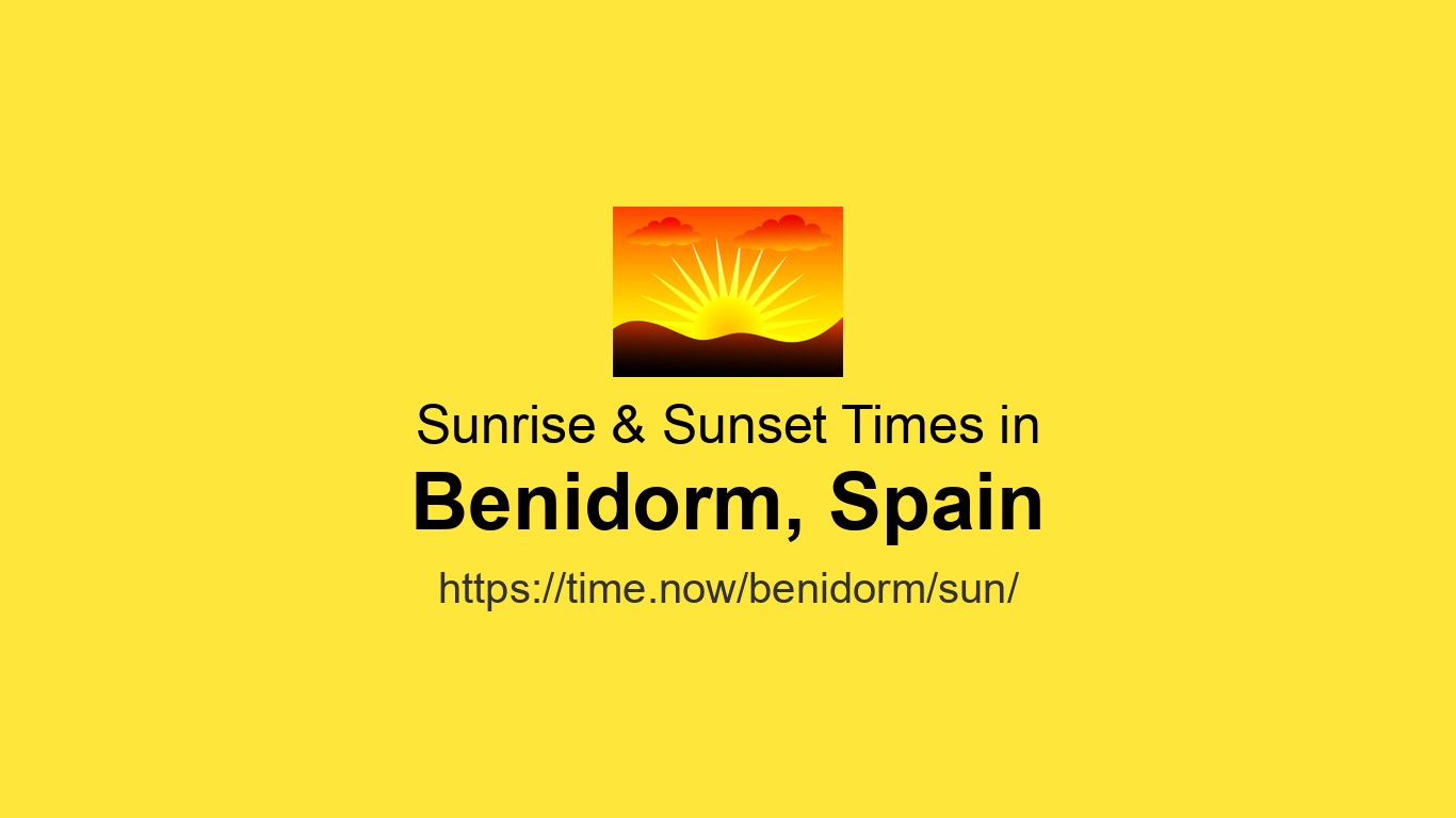 Sunrise & Sunset Times Today for Benidorm, Spain | Time.now