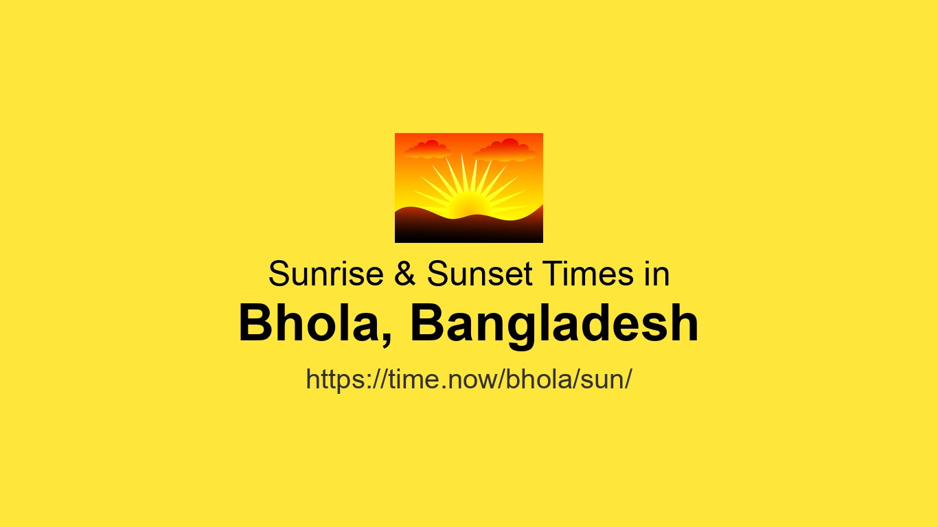 Sunrise & Sunset Times Today for Bhola, Bangladesh