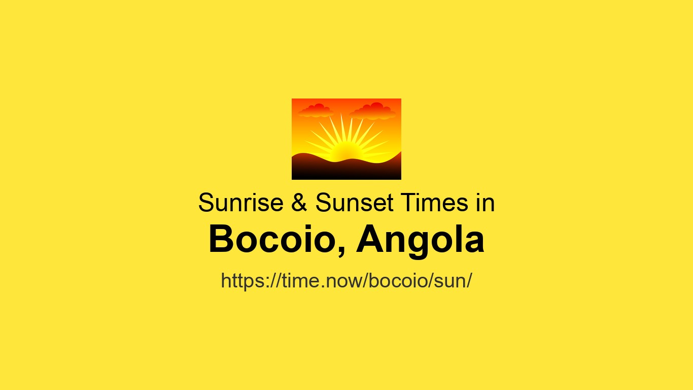 Sunrise & Sunset Times Today for Bocoio, Angola | Time.now