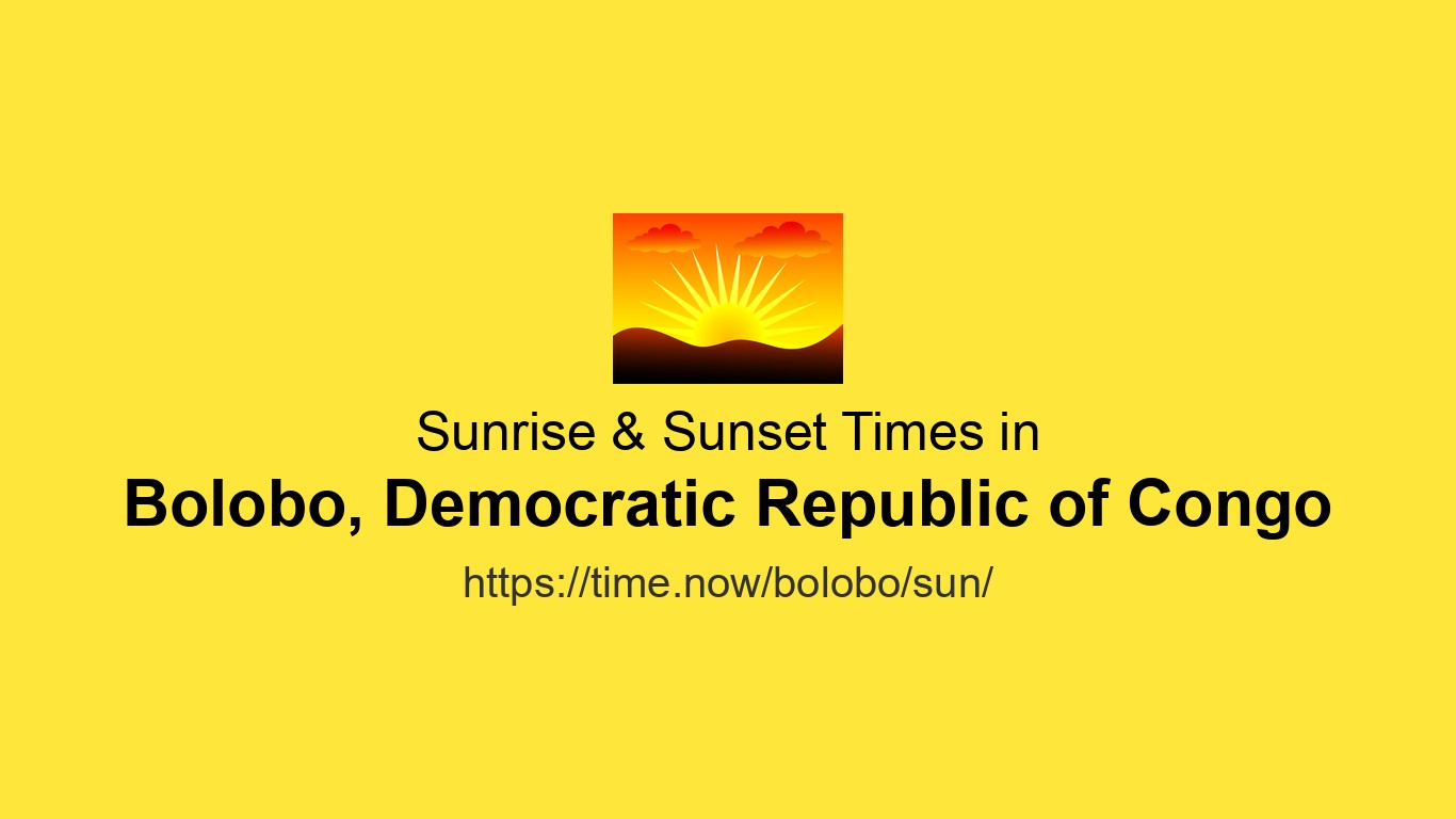 Sunrise & Sunset Times Today for Bolobo, Democratic Republic of Congo ...