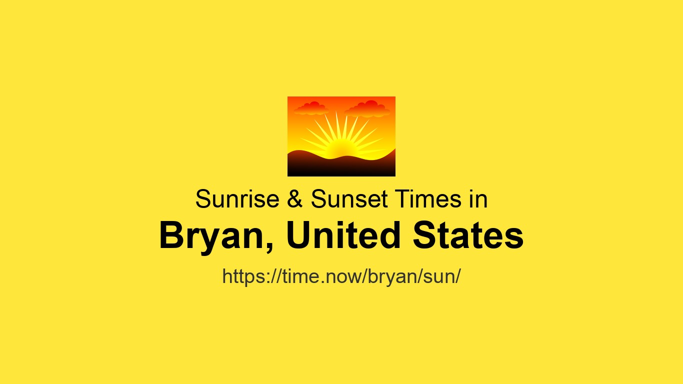 Sunrise & Sunset Times Today for Bryan, United States | Time.now