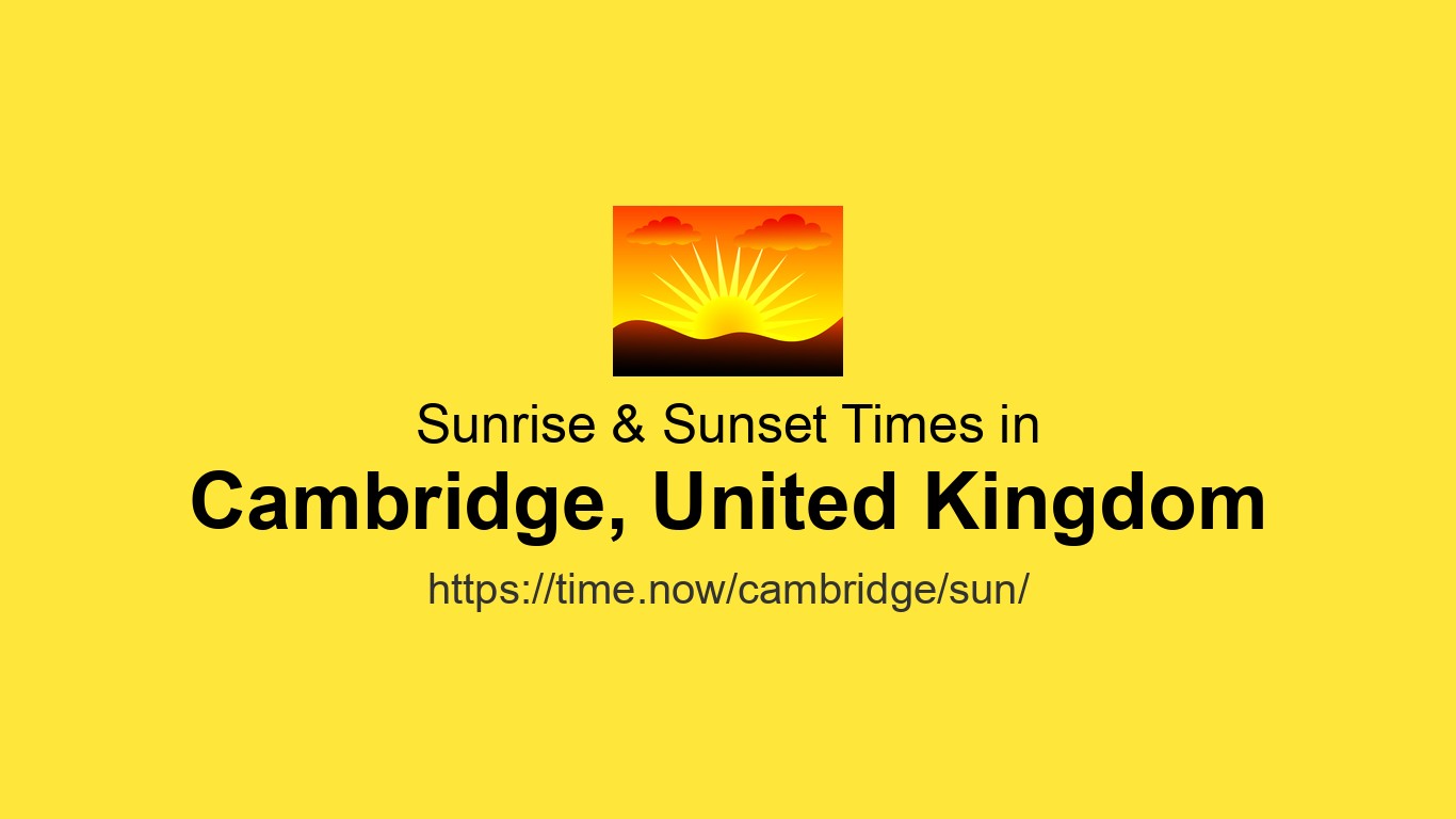 Sunrise & Sunset Times Today for Cambridge, United Kingdom | Time.now