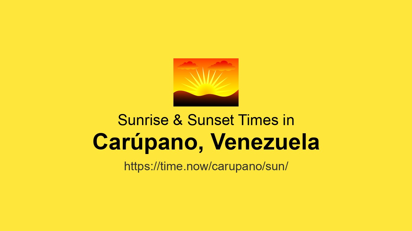 Sunrise & Sunset Times Today for Carúpano, Venezuela | Time.now