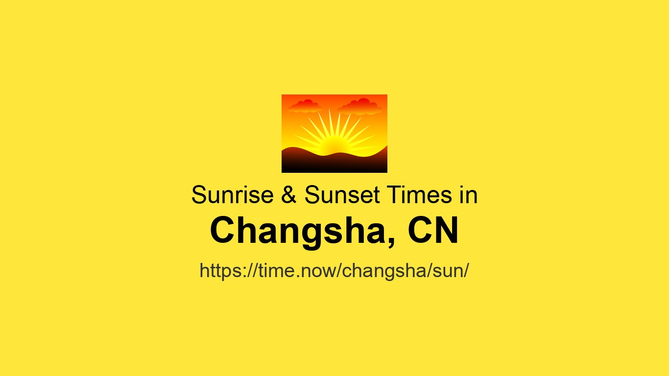 Sunrise & Sunset Times for Changsha, China | Time.now
