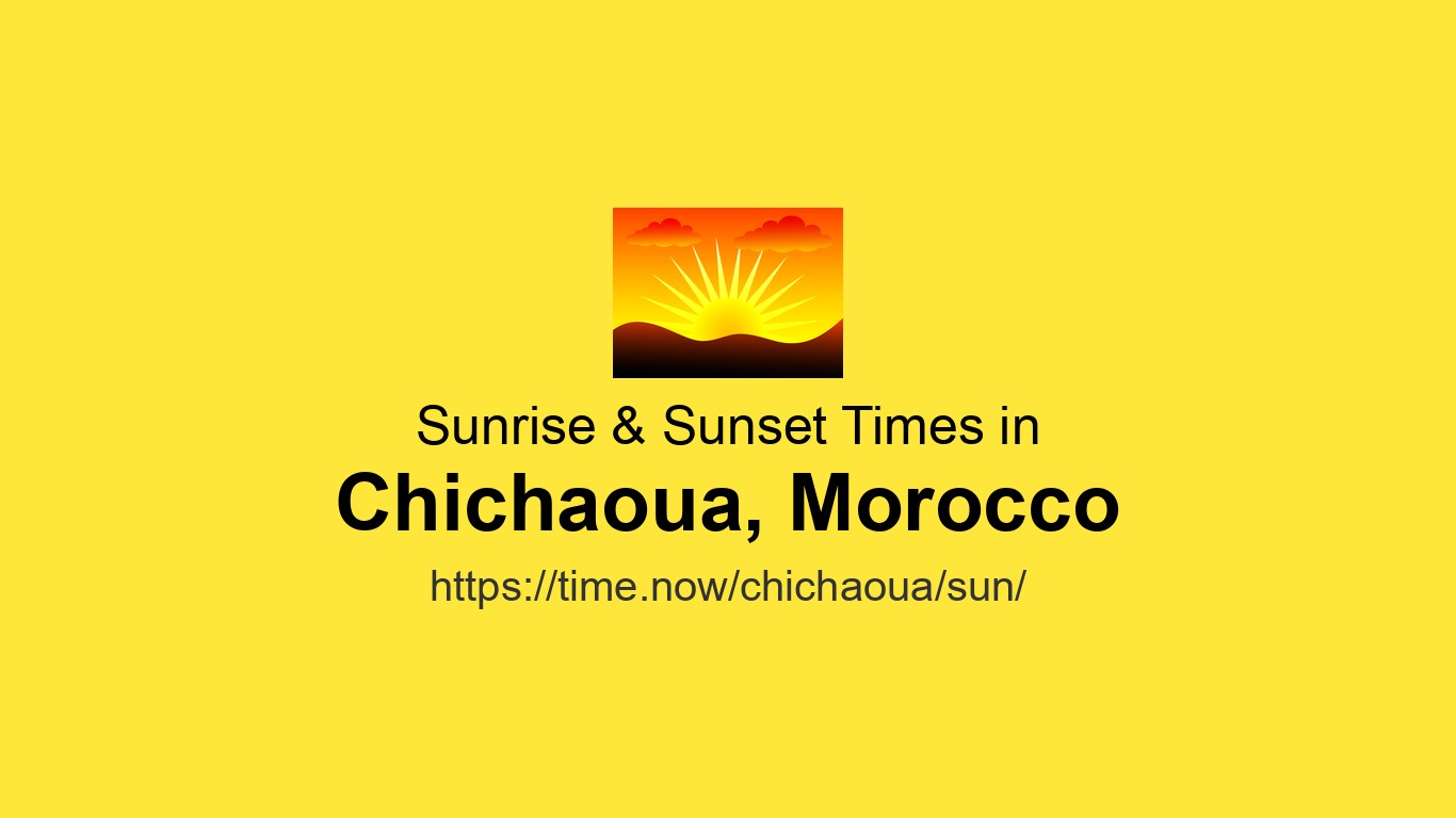 Sunrise & Sunset Times Today for Chichaoua, Morocco | Time.now