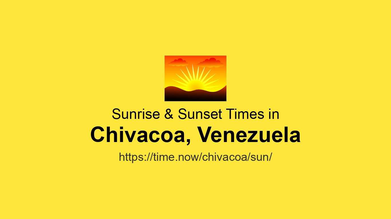 Sunrise & Sunset Times Today for Chivacoa, Venezuela | Time.now