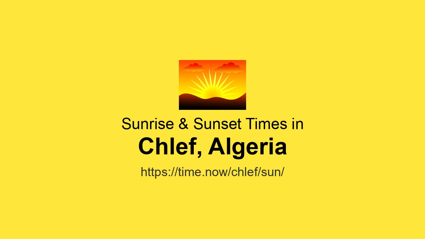 Sunrise & Sunset Times Today for Chlef, Algeria | Time.now
