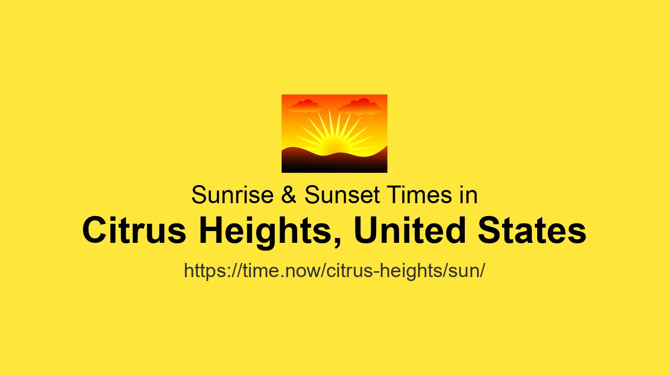 Sunrise & Sunset Times Today for Citrus Heights, United States | Time.now